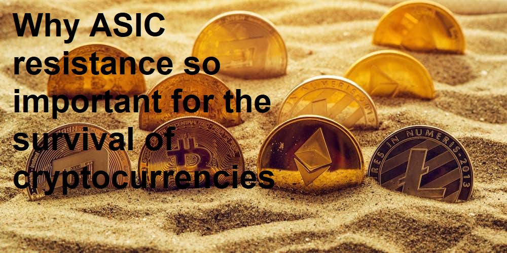 Why ASIC resistance so important for the survival of cryptocurrencies ...