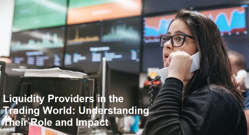 Liquidity Providers in the Trading World: Understanding Their Role and ...